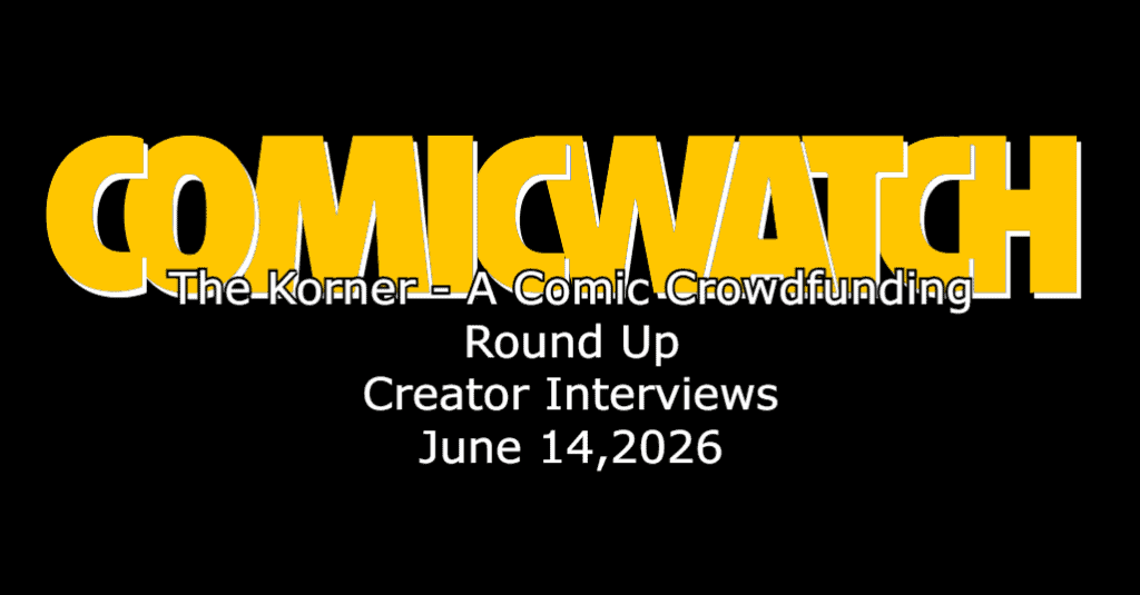 Comic Watch Presents: The Korner: Comic Book Crowdfunding Round Up ...
