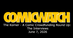 Comic Watch Presents: The Korner: Comic Book Crowdfunding Round Up ...